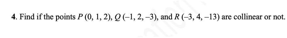 Solved Find if the points P(0,1,2),Q(-1,2,-3), ﻿and | Chegg.com