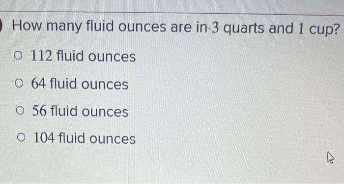 Solved How many fluid ounces are in 3 quarts and 1 cup? 0 | Chegg.com