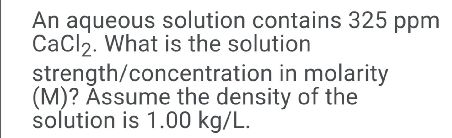 Solved An aqueous solution contains 325 ppm CaCl2. What is | Chegg.com