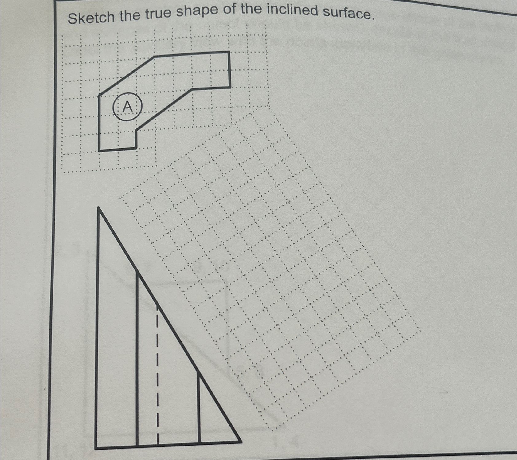Solved Sketch the true shape of the inclined surface. | Chegg.com