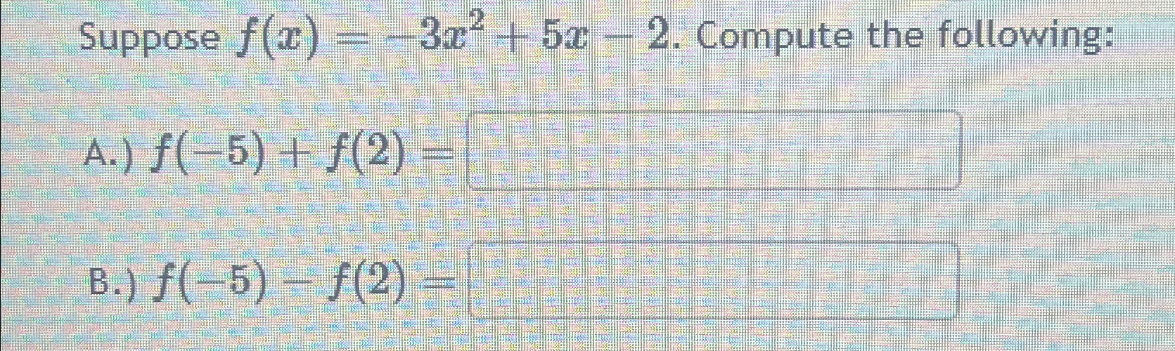 Solved Suppose f(x)=-3x2+5x-2. ﻿Compute the | Chegg.com