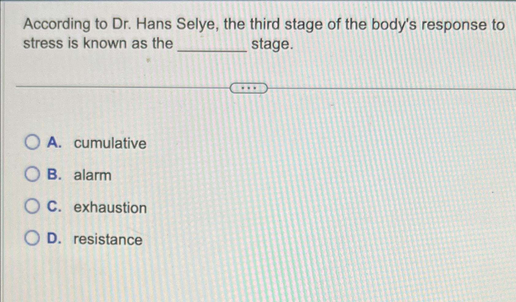Solved According to Dr. ﻿Hans Selye, the third stage of the | Chegg.com