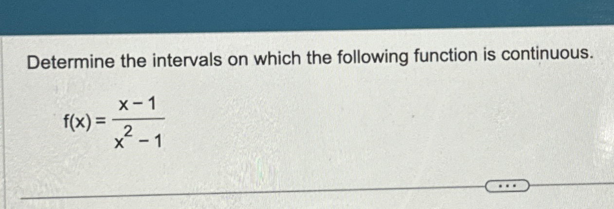 Solved Determine the intervalf(x)=x-1x2-1The function is | Chegg.com