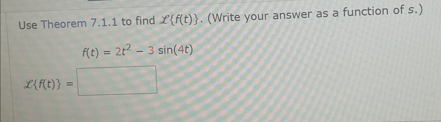 Use Theorem 7 1 1 ﻿to Find L{f T } Write Your