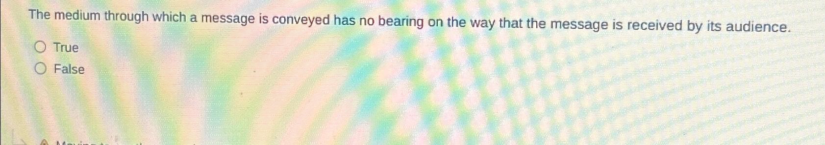 Solved The medium through which a message is conveyed has no | Chegg.com
