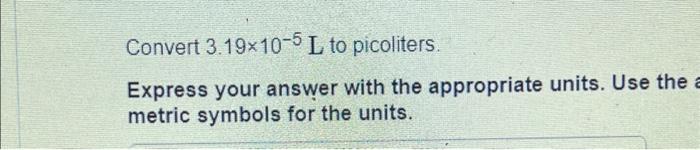 Solved Convert 3.19x10-5 L to picoliters Express your answer | Chegg.com