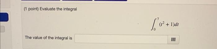 Solved (1 point) Evaluate the integral ∫07(t2+1)dt The value | Chegg.com