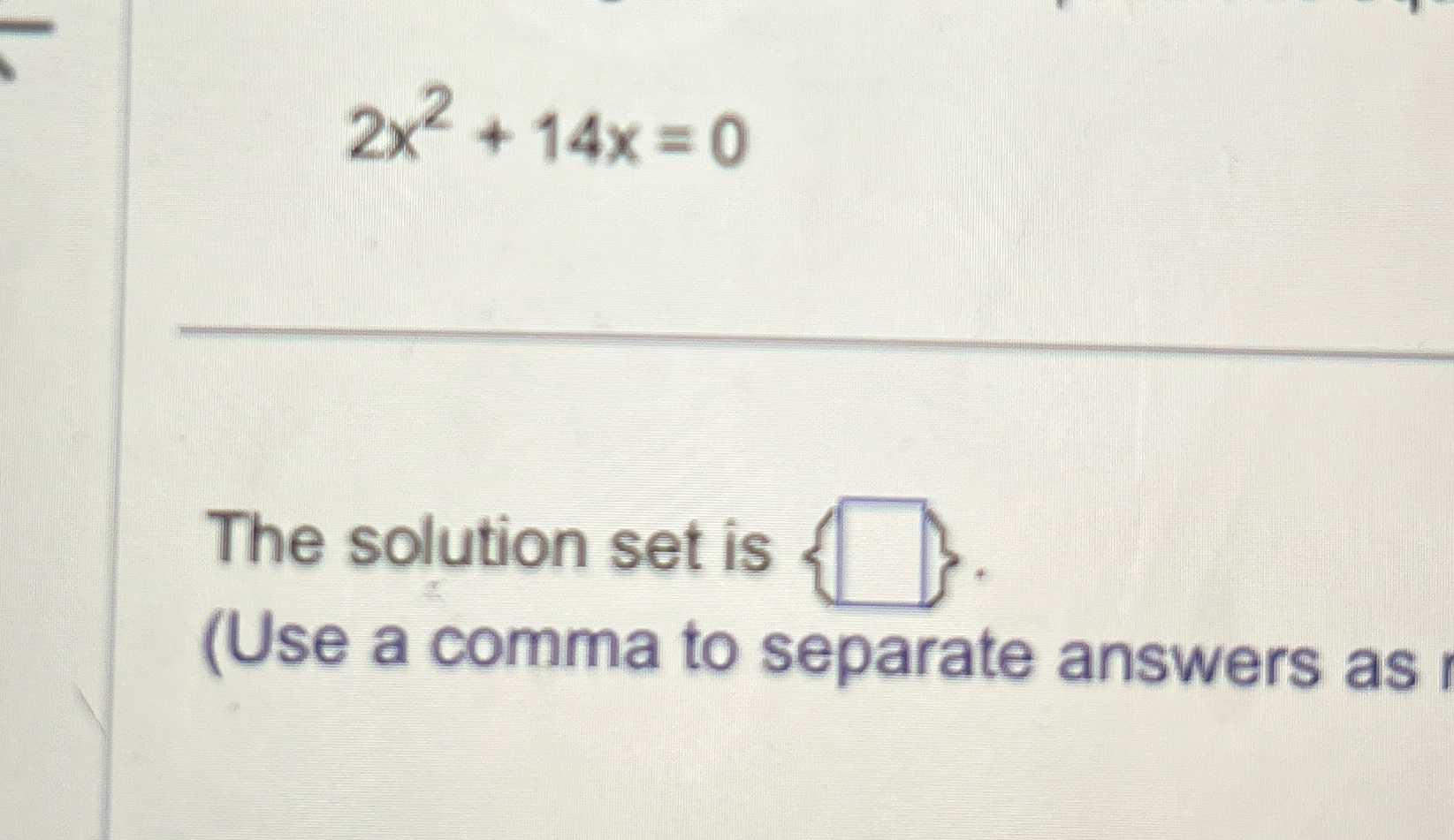 Solved 2x2+14x=0The solution set is {} . (Use a comma to | Chegg.com