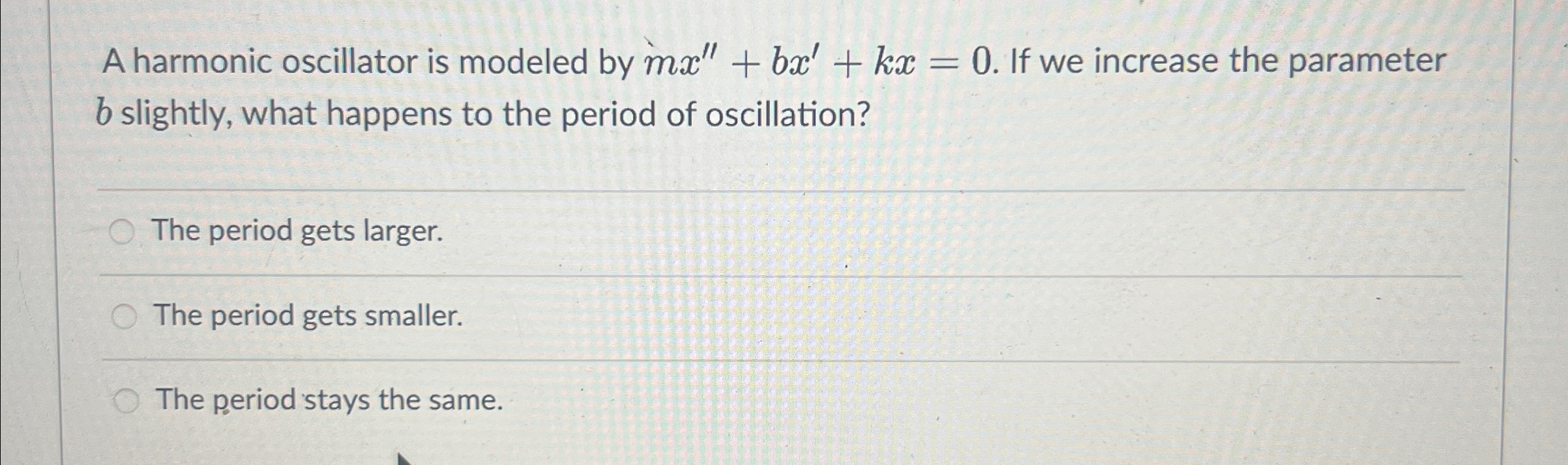Solved A harmonic oscillator is modeled by mx''+bx'+kx=0. | Chegg.com
