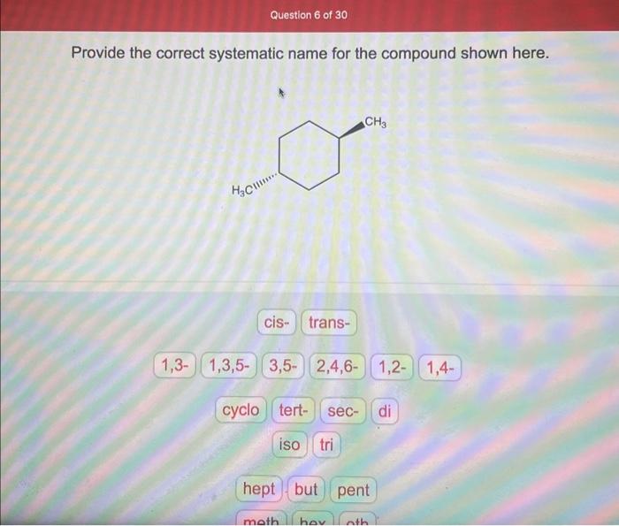 Solved Question 6 of 30 Provide the correct systematic name | Chegg.com