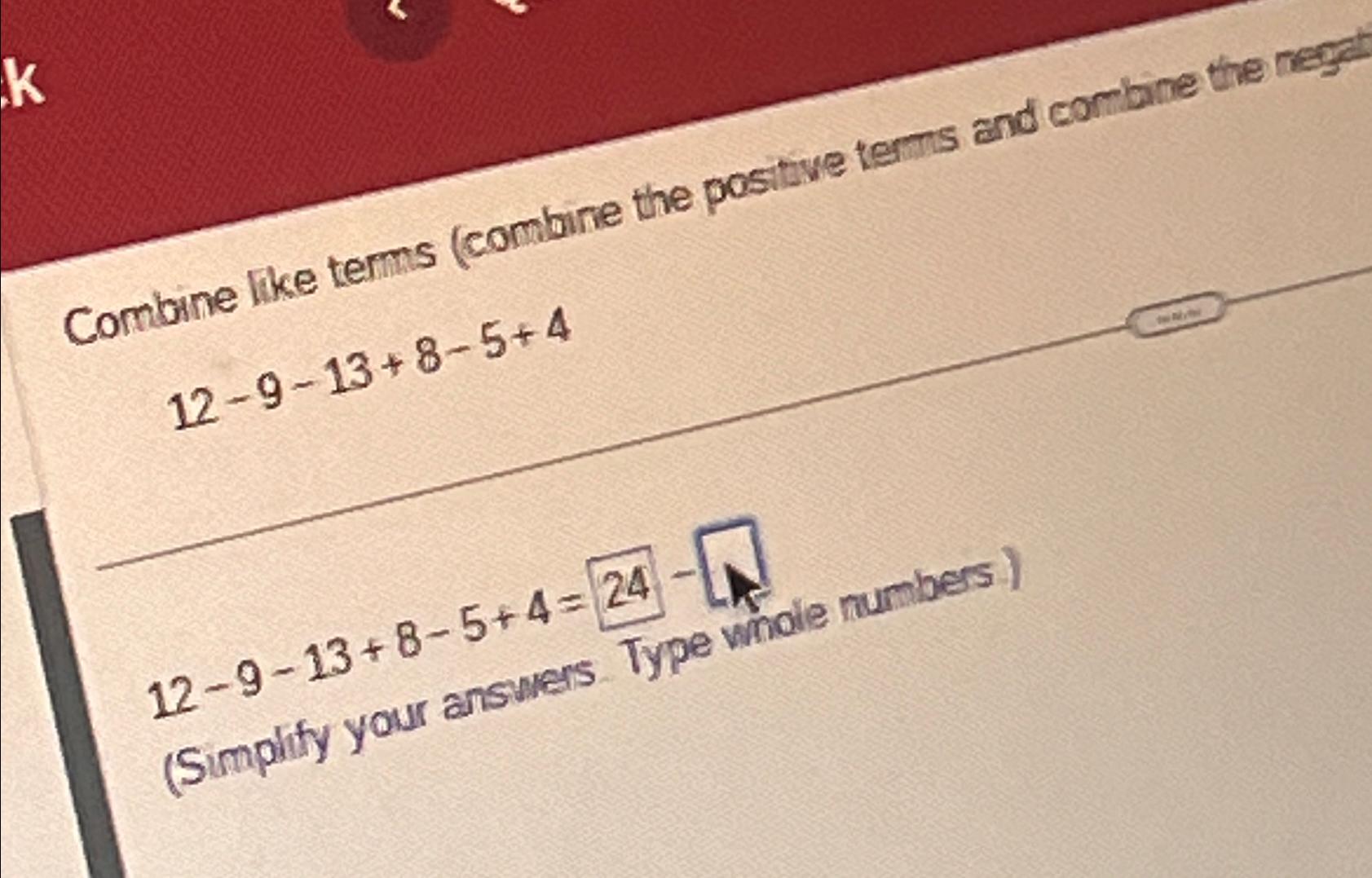 Solved Combine like terms (combine the positive tems and | Chegg.com