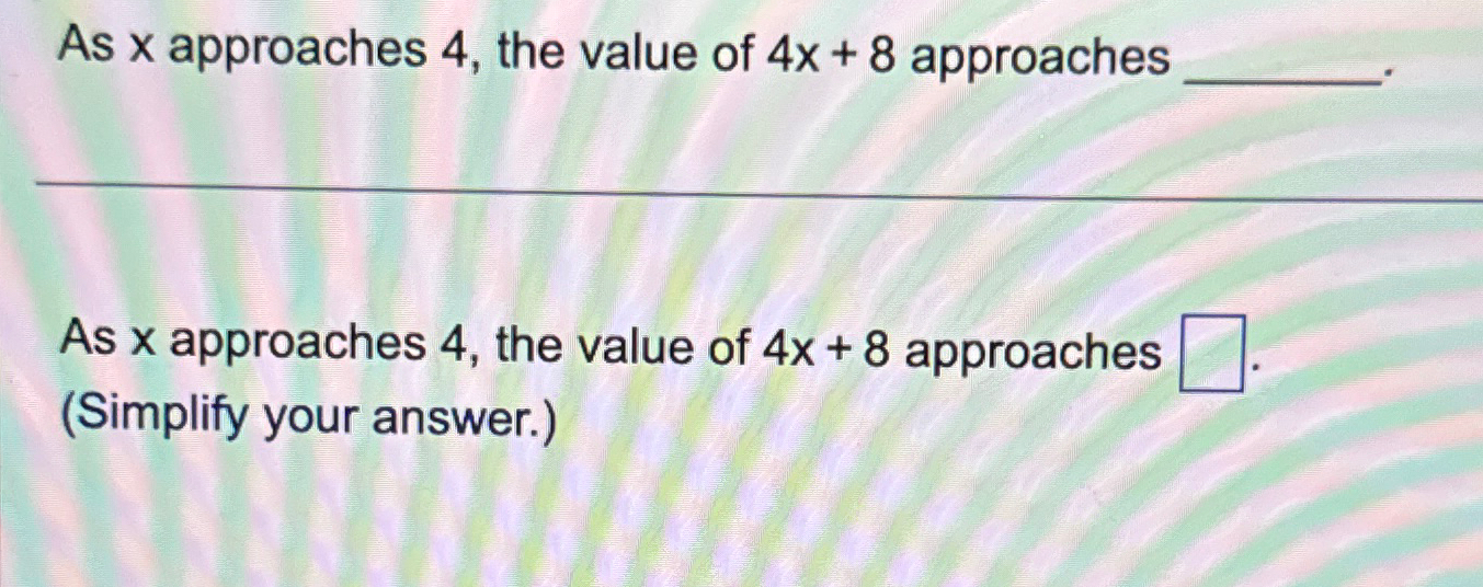 Solved As x ﻿approaches 4 , ﻿the value of 4x+8 ﻿approachesAs | Chegg.com