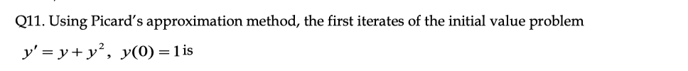 Solved Q11. ﻿Using Picard's approximation method, the first | Chegg.com