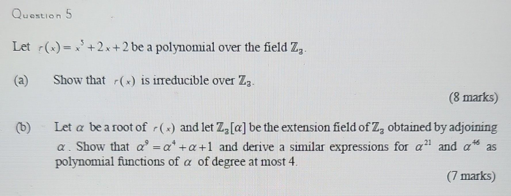 Solved Let r(x)=x5+2x+2 be a polynomial over the field Z3 | Chegg.com