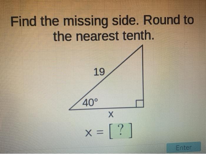 Solved Find the missing side. Round to the nearest tenth. 19 | Chegg.com