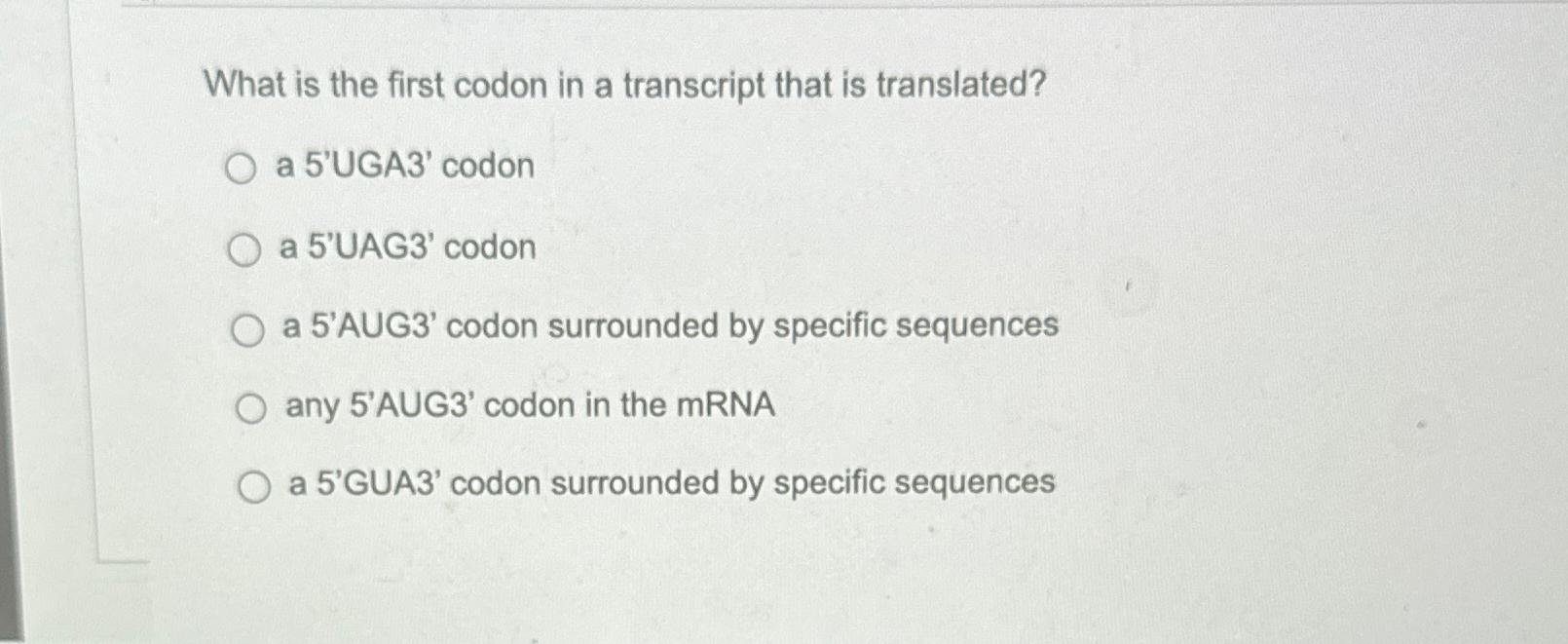 Solved What is the first codon in a transcript that is | Chegg.com
