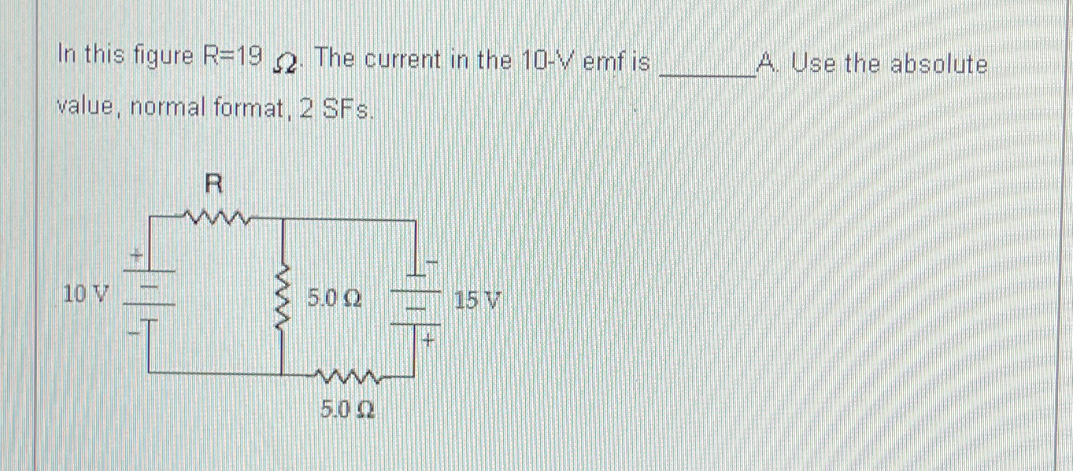 Solved In this figure R=19Ω. ﻿The current in the 10-V ﻿emf | Chegg.com