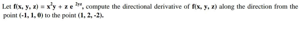 Solved Let f(x, y, z) = x’y + z e 2yz ', compute the | Chegg.com