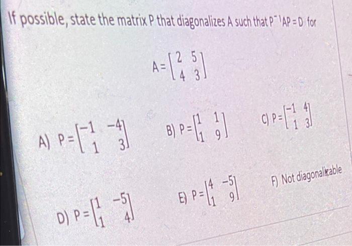 Solved If possible, state the matrix P that diagonalizes A | Chegg.com