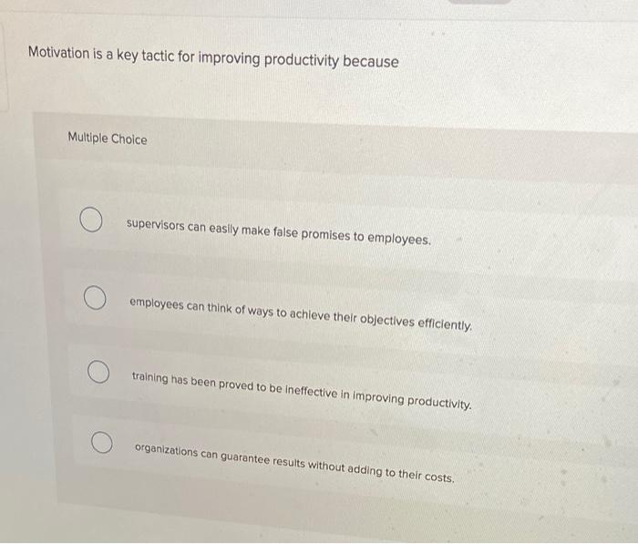 Solved Motivation is a key tactic for improving productivity | Chegg.com