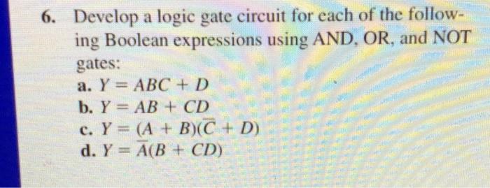 Solved 6. Develop a logic gate circuit for each of the | Chegg.com