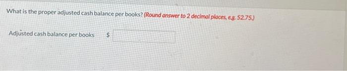 Solved What is the proper adjusted cash balance per bank? | Chegg.com