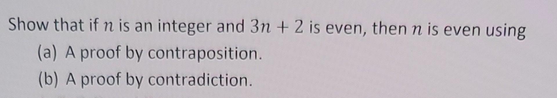 Solved Show that if n is an integer and 3n+2 is even, then n | Chegg.com