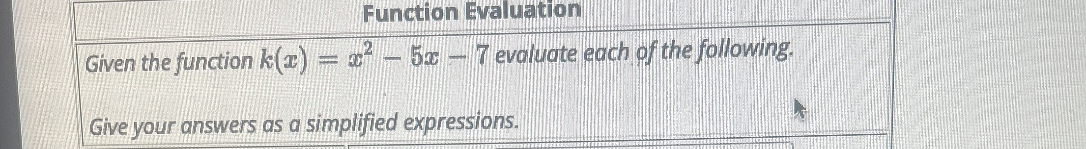 Solved Function EvaluationGiven the function k(x)=x2-5x-7 | Chegg.com