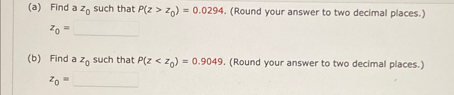 Solved (a) ﻿Find a z0 ﻿such that P(z>z0)=0.0294. (Round your | Chegg.com
