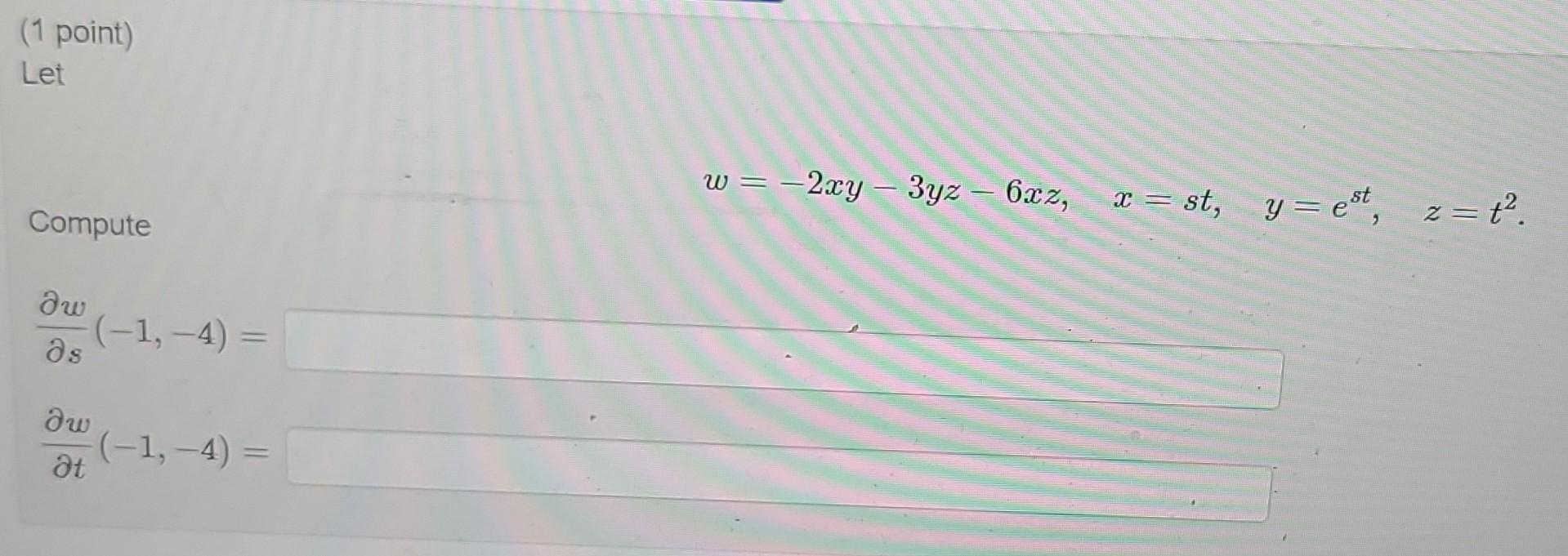 Solved (1 point) Let w=−2xy−3yz−6xz,x=st,y=est,z=t2 Compute | Chegg.com