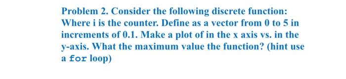 Solved Problem 2. Consider the following discrete function: | Chegg.com