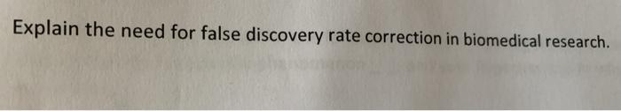 Solved Explain the need for false discovery rate correction | Chegg.com