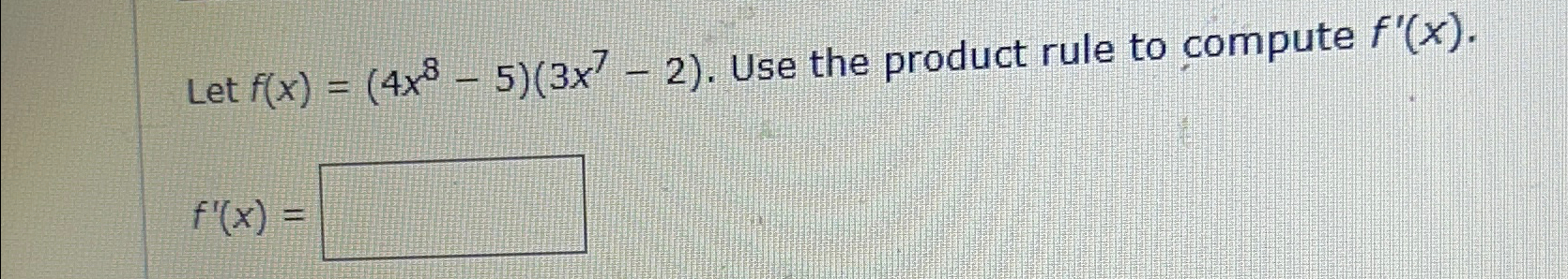 Solved Let f(x)=(4x8-5)(3x7-2). ﻿Use the product rule to | Chegg.com