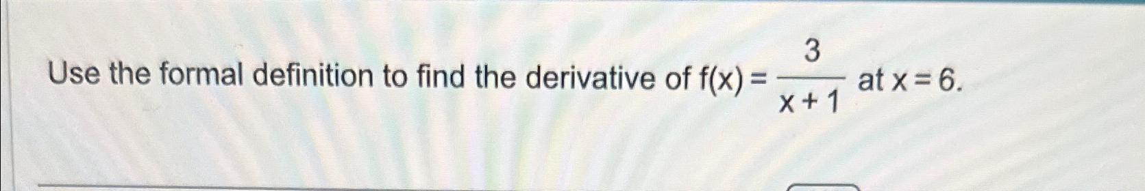 Solved Use the formal definition to find the derivative of | Chegg.com