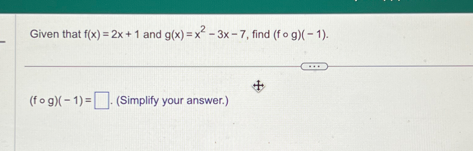 Solved Given that f(x)=2x+1 ﻿and g(x)=x2-3x-7, ﻿find | Chegg.com
