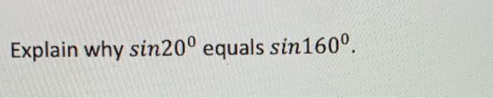 Solved Explain why sin20° equals sin160°. | Chegg.com