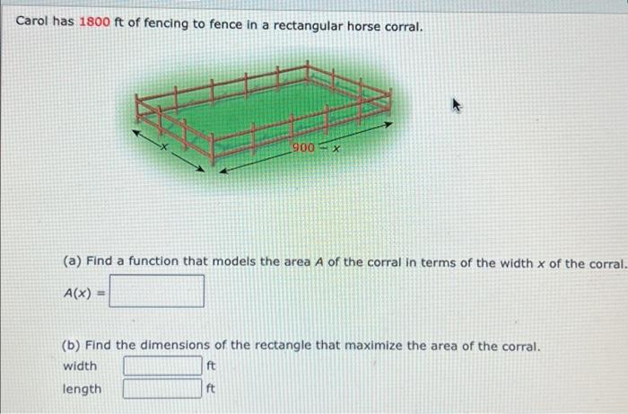 Solved Carol has 1800ft of fencing to fence in a rectangular | Chegg.com