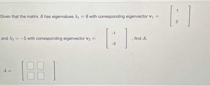 Solved Given that the matrix A has eigenvalues λ1=6 with | Chegg.com