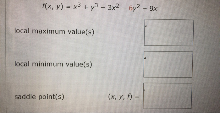 Solved f(x, y) = x3 + y3 – 3x2 - 6y2 – 9x local maximum | Chegg.com Solved f(x, y) = x3 + y3 – 3x2 - 6y2 – 9x local maximum | Chegg.com