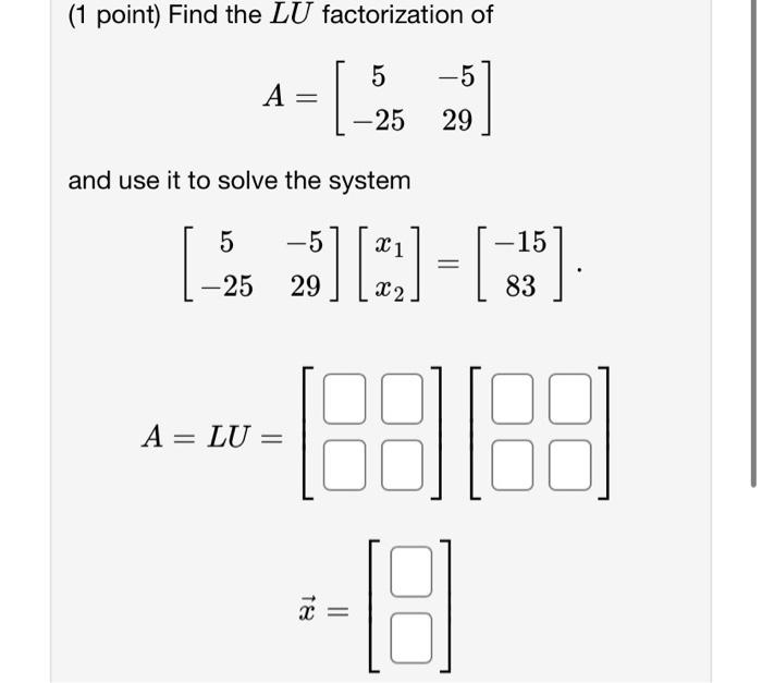 Solved (1 point) Find the LU factorization of A=[5−25−529] | Chegg.com