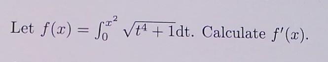 Solved f(x)=∫0x2t4+1dt | Chegg.com
