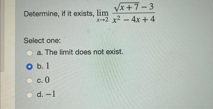 Solved Determine, if it exists, limx→2x2−4x+4x+7−3 Select | Chegg.com
