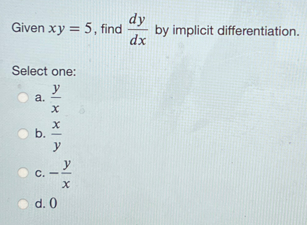 Solved Given xy=5, ﻿find dydx ﻿by implicit | Chegg.com