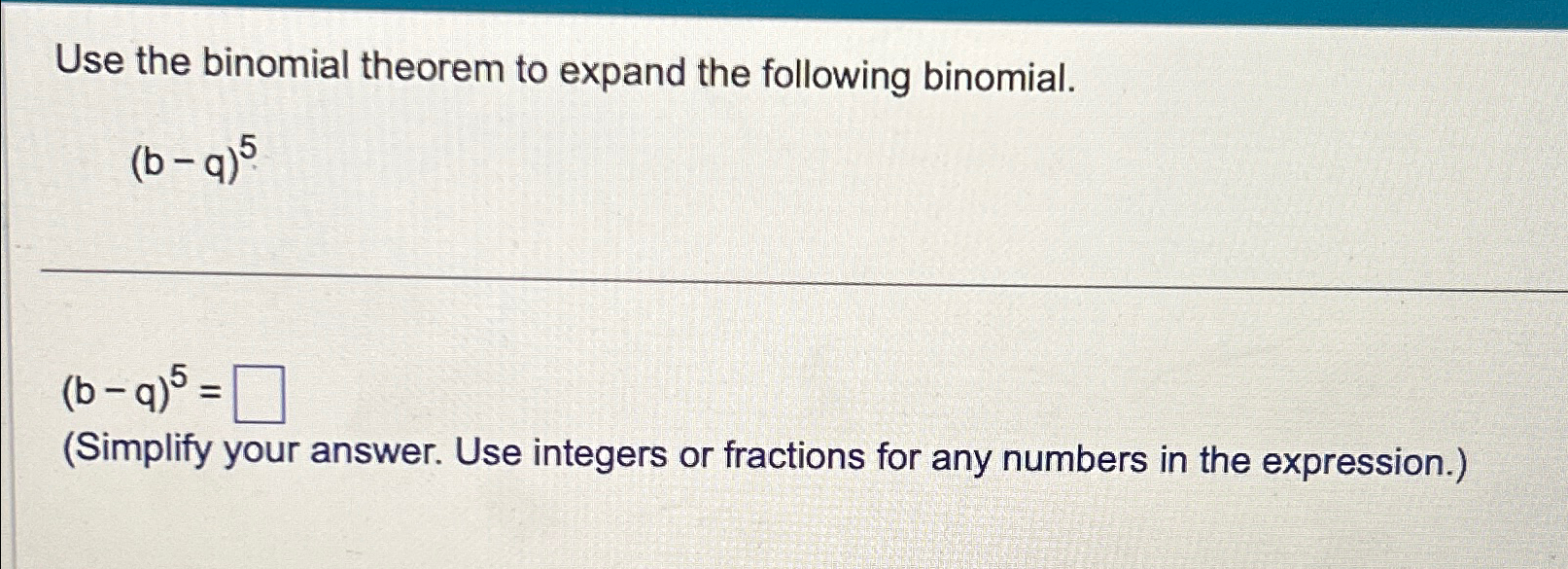 Solved Use the binomial theorem to expand the following | Chegg.com