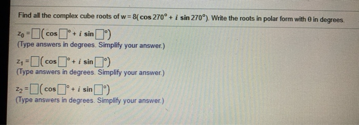 Solved Find all the complex cube roots of w = 8( cos 270° + | Chegg.com
