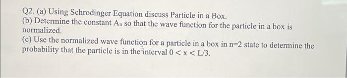 Solved Q2. (a) Using Schrodinger Equation discuss Particle | Chegg.com