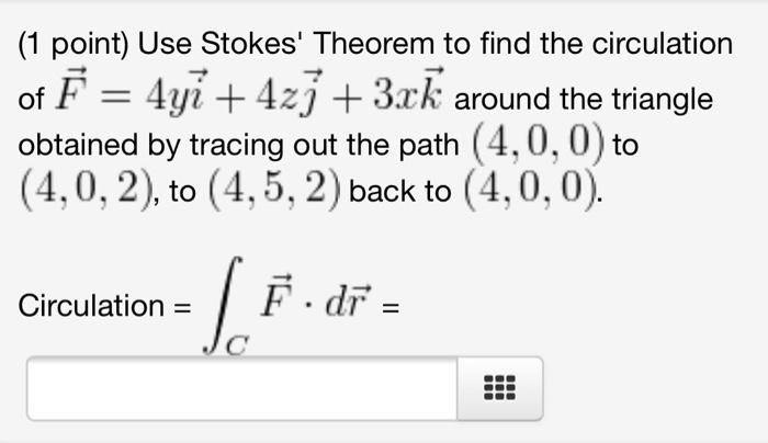 Solved (1 point) Use Stokes' Theorem to find the circulation | Chegg.com