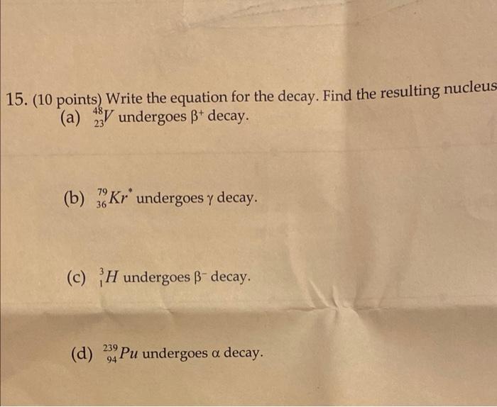 Solved 15. (10 points) Write the equation for the decay. | Chegg.com