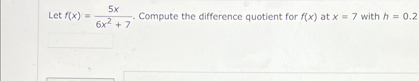 Solved Let f(x)=5x6x2+7. ﻿Compute the difference quotient | Chegg.com