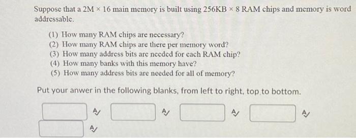 Solved Suppose that a 2M×16 main memory is built using 256 | Chegg.com